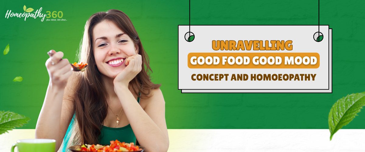 Unravelling Good Food Good Mood Concept and Homoeopathy - homeopathy360