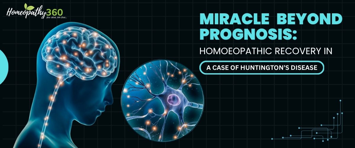 Miracle Beyond Prognosis: Homoeopathic Recovery in a Case of Huntington ...